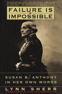 Failure is Impossible: Susan B. Anthony in Her Own Words by Sherr, Lynn (Paperback) – Bookstore ...