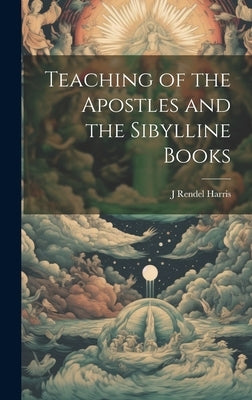 Teaching of the Apostles and the Sibylline Books by Harris, J. Rendel ...