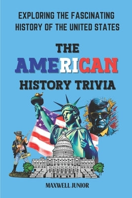 The American History Trivia: Exploring the Fascinating History of the ...