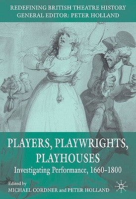Players, Playwrights, Playhouses: Investigating Performance, 1660-1800 ...