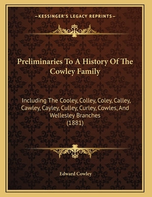 Preliminaries To A History Of The Cowley Family: Including The Cooley ...