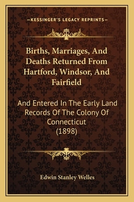 Births, Marriages, And Deaths Returned From Hartford, Windsor, And ...