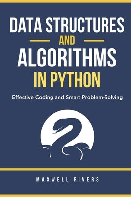 Data Structures and Algorithms in Python: Effective Coding and Smart Problem-Solving by Rivers ...