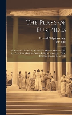 The Plays of Euripides: Andromache. Electra. the Bacchantes. Hecuba ...