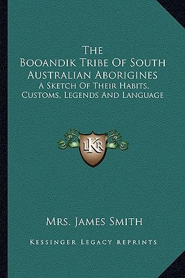 The Booandik Tribe Of South Australian Aborigines: A Sketch Of Their ...
