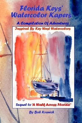 Florida Keys' Watercolor Kapers: A Compilation of Adventures Inspired ...