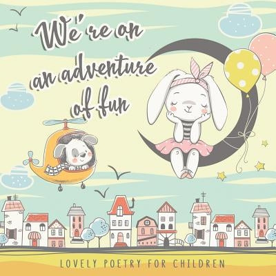 We're on an Adventure of Fun. Lovely Poetry for Children: Simple and ...
