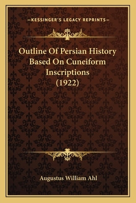 Outline Of Persian History Based On Cuneiform Inscriptions (1922) by ...