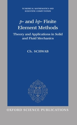 P- And Hp- Finite Element Methods: Theory and Applications to Solid and ...