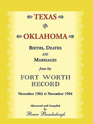 Texas and Oklahoma Births, Deaths and Marriages from the Fort Worth Record: November, 1903 to ...