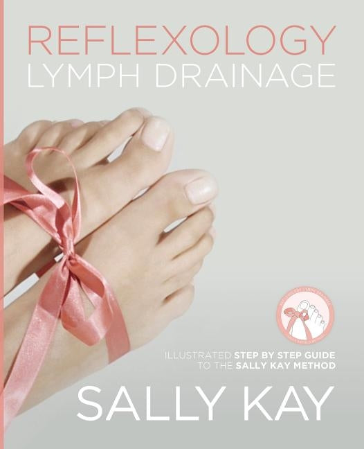 Reflexology Lymph Drainage: Illustrated Step by Step Guide to the Sally ...