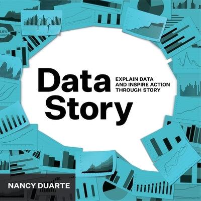 DataStory: Explain Data and Inspire Action Through Story by Duarte, Nancy (Paperback ...