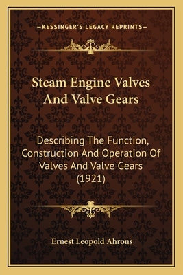 Steam Engine Valves And Valve Gears: Describing The Function ...