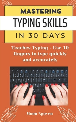 Mastering Typing Skills in 30 Days: Teaches Typing - Use 10 fingers to ...